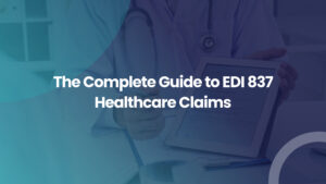 Complete Guide to EDI 837 Healthcare Claims | Dastify Solutions